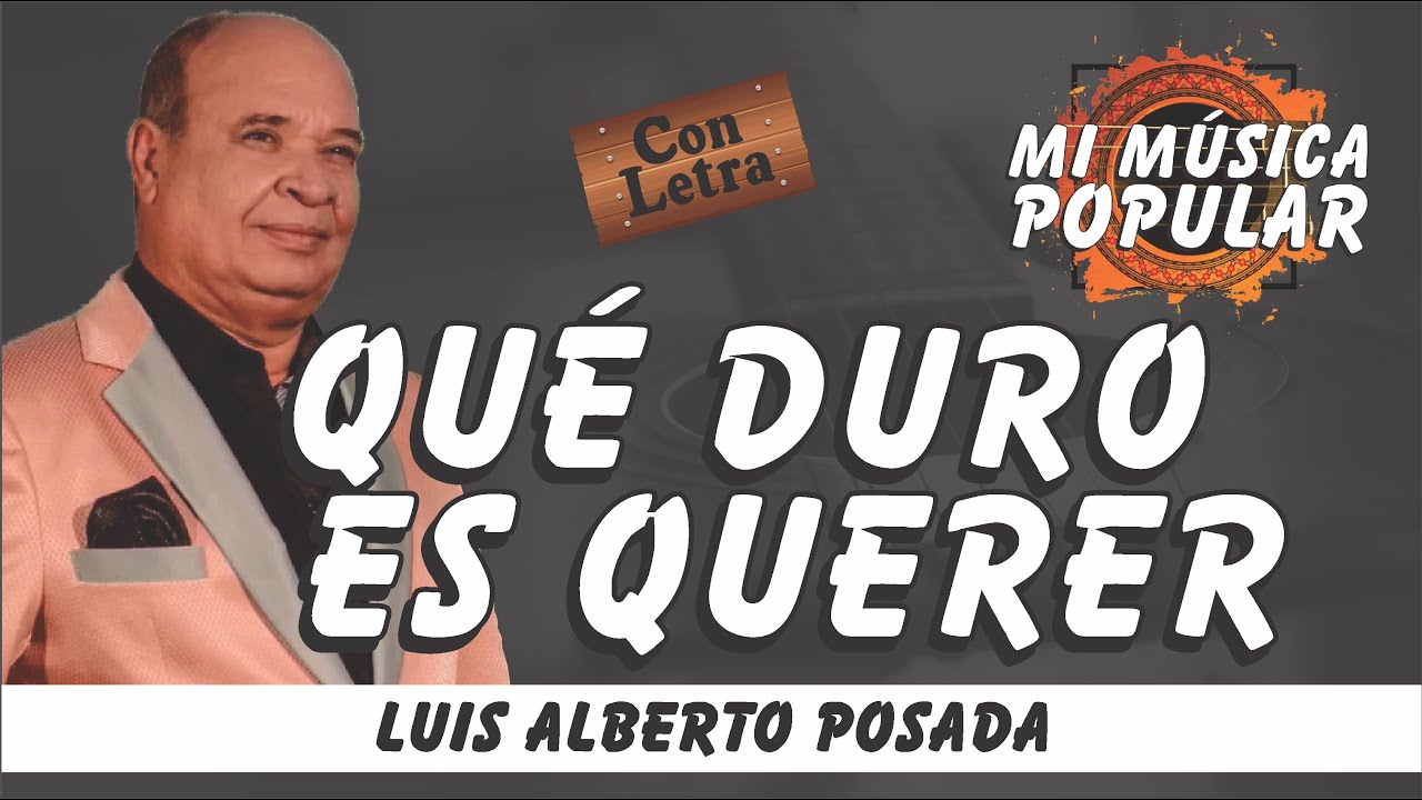 Qué Duro Es Querer - Luis Alberto Posada - Con Letra (Video Lyric) # ...
