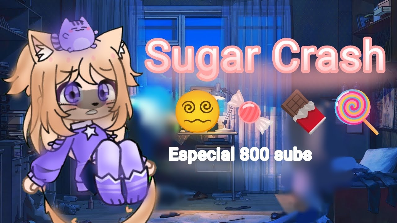 Sugar crash 🍬🍭/Especial 800 subs\ - YouTube