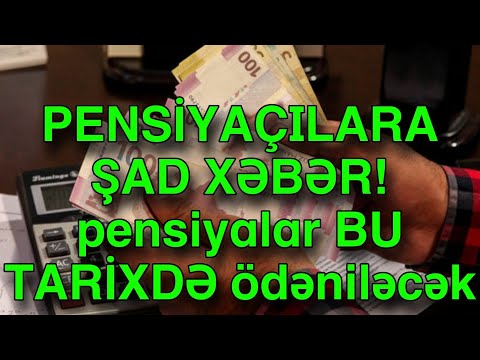 PENSİYAÇILARA ŞAD XƏBƏR! pensiyalar BU TARİXDƏ ödəniləcək