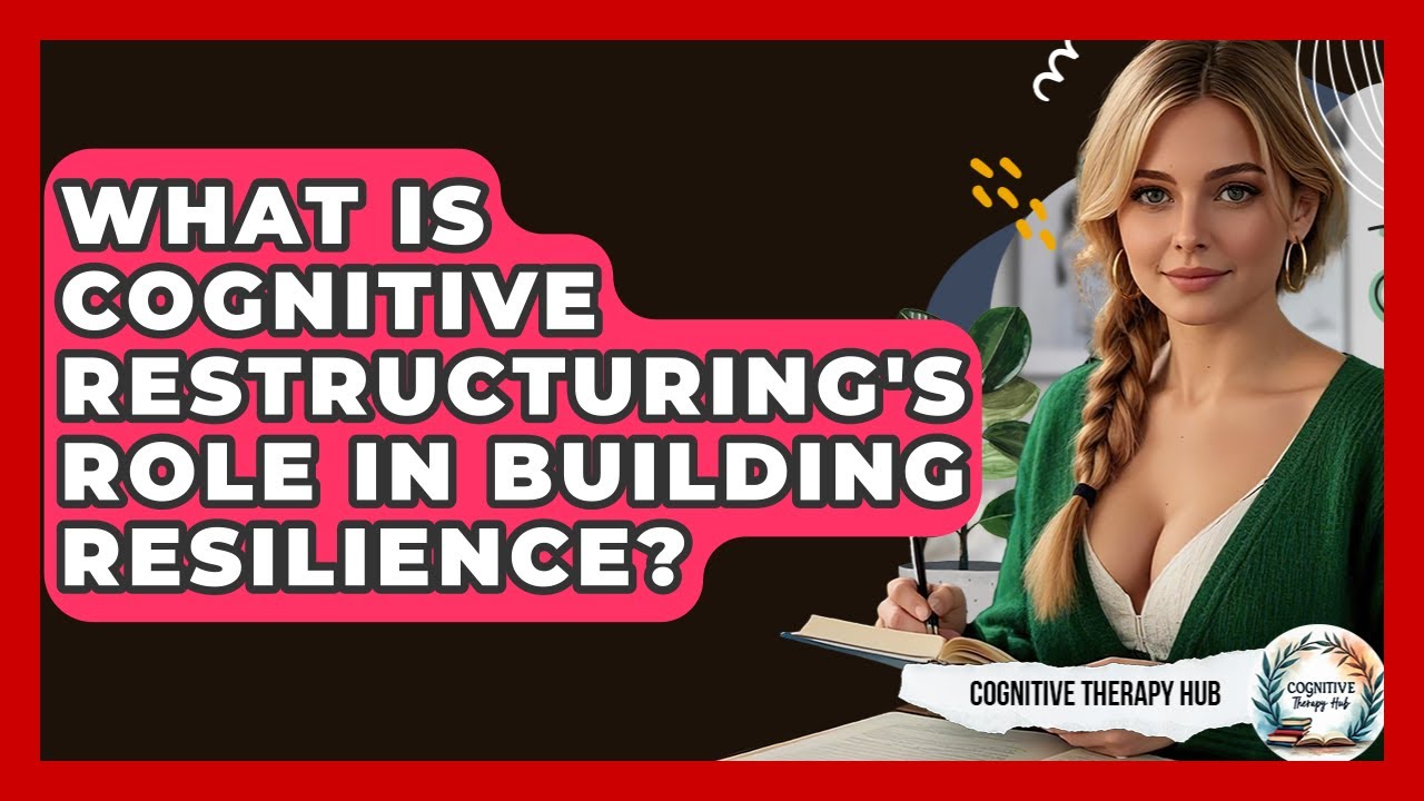 What Is Cognitive Restructuring's Role In Building Resilience ...