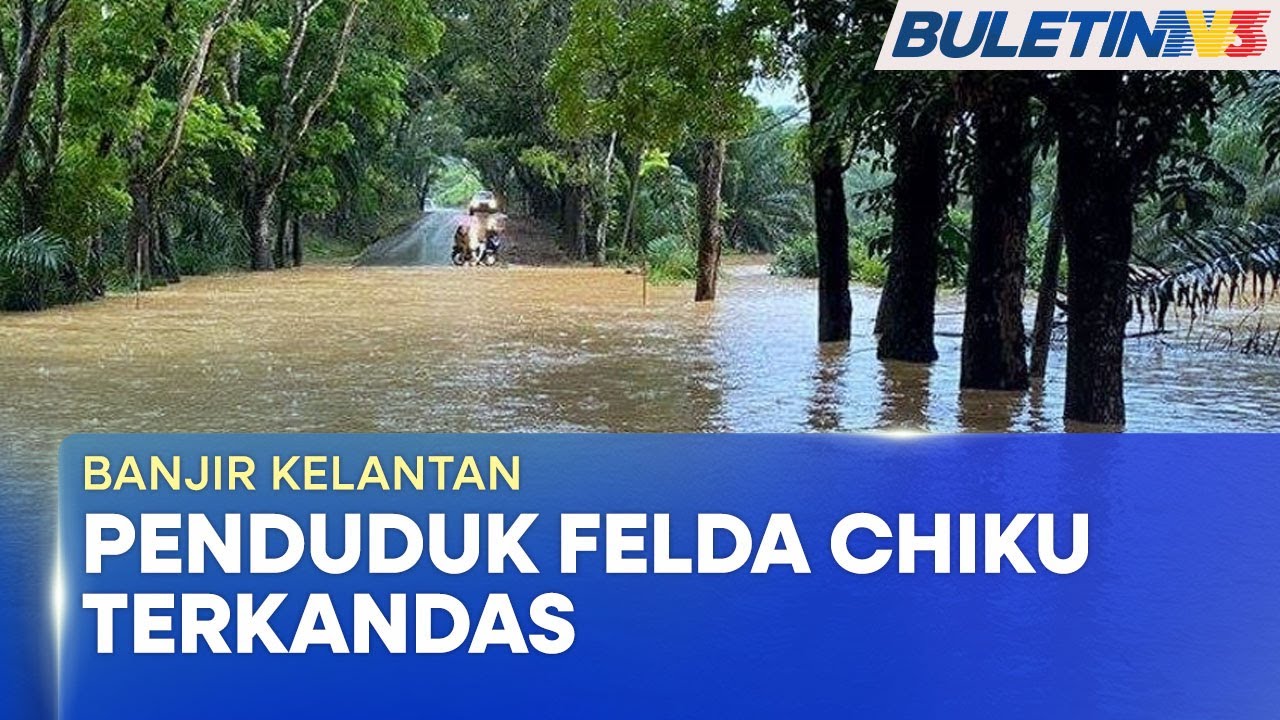 BANJIR KELANTAN | Penduduk Felda Chiku 7 Dan 8 Terkandas - YouTube
