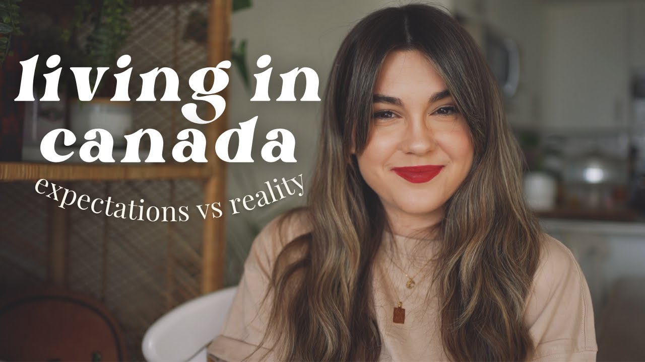 Expectations vs Reality of Living in Canada🍁// 7 Years Later - YouTube