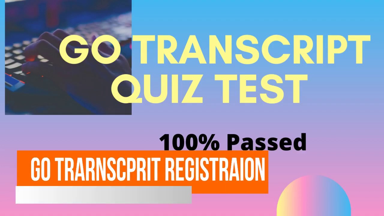 How to Pass Gotranscript.com Quiz Test Answer 2019 Updated -100% ...