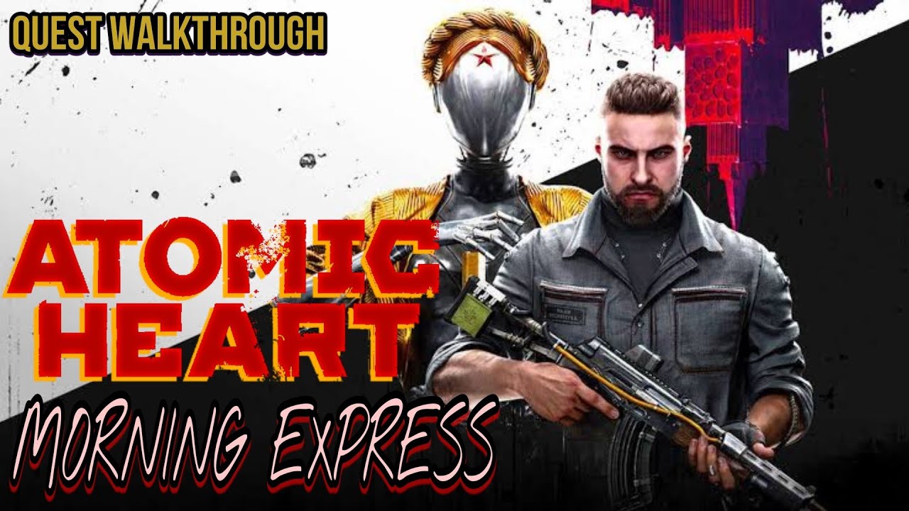 Morning Express | Atomic Heart Quest Guide 4K - YouTube