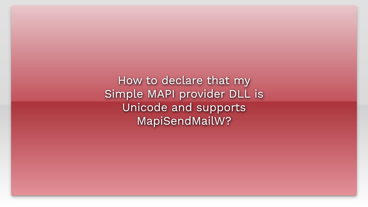 How to declare that my Simple MAPI provider DLL is Unicode and supports ...