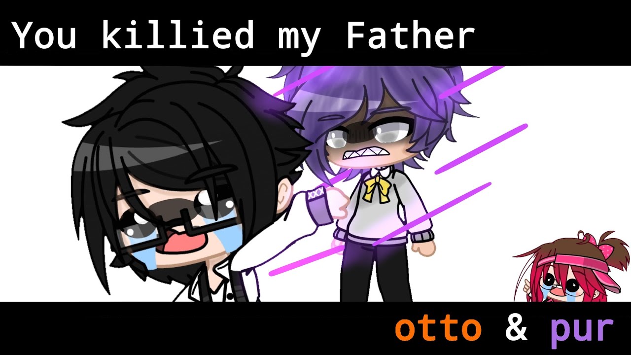 You killied my Father meme||@YeosM||Otto&pur||gacha club|| - YouTube