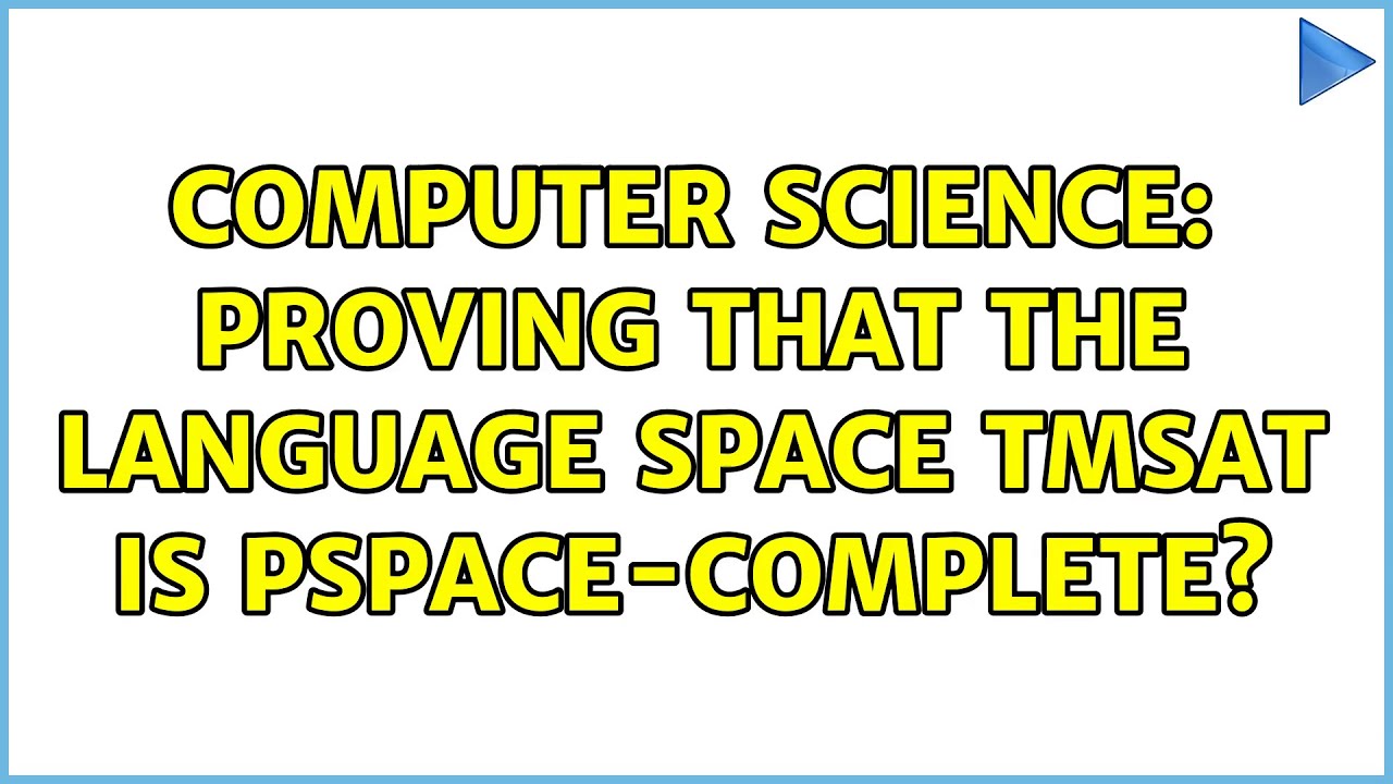 Computer Science: Proving that the language SPACE TMSAT is PSPACE ...