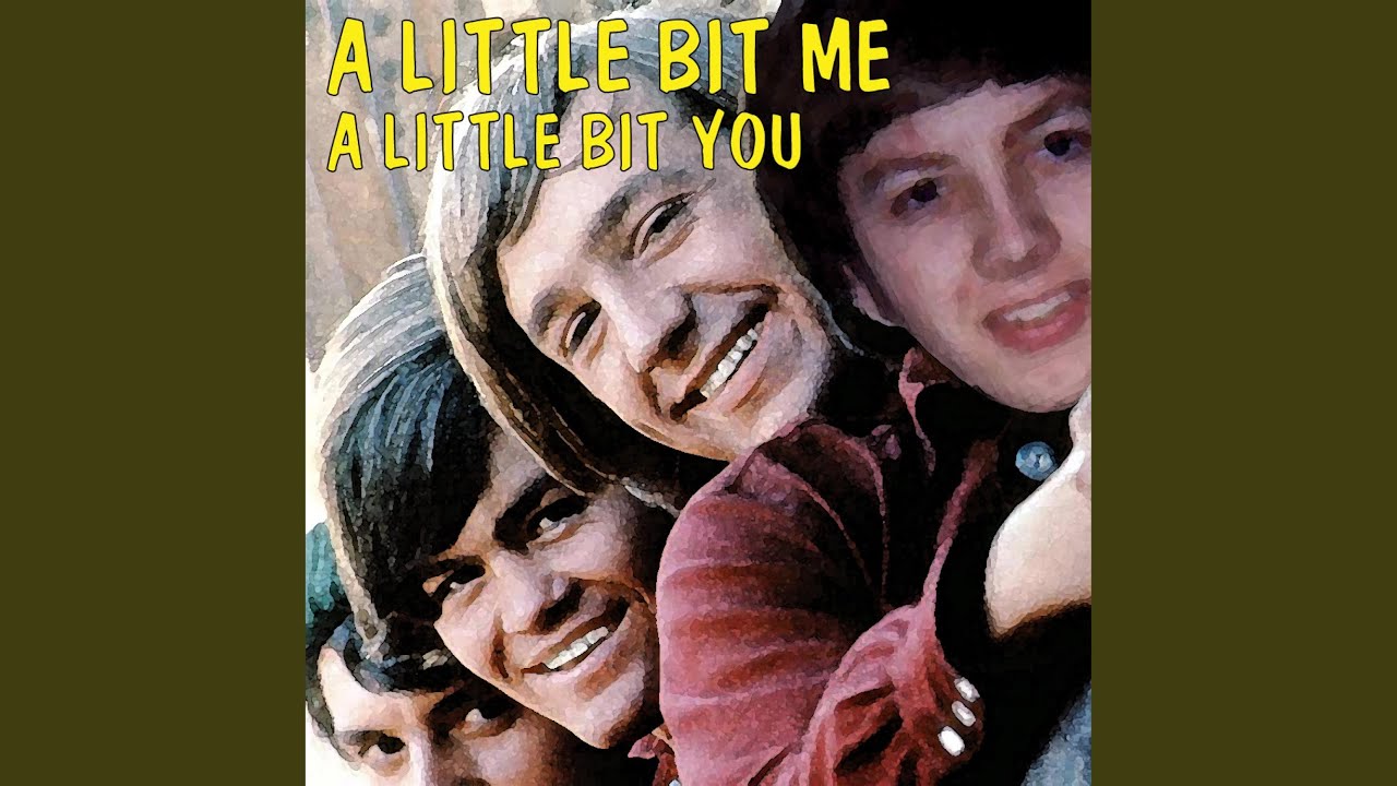 A Little Bit Me, A Little Bit You - YouTube