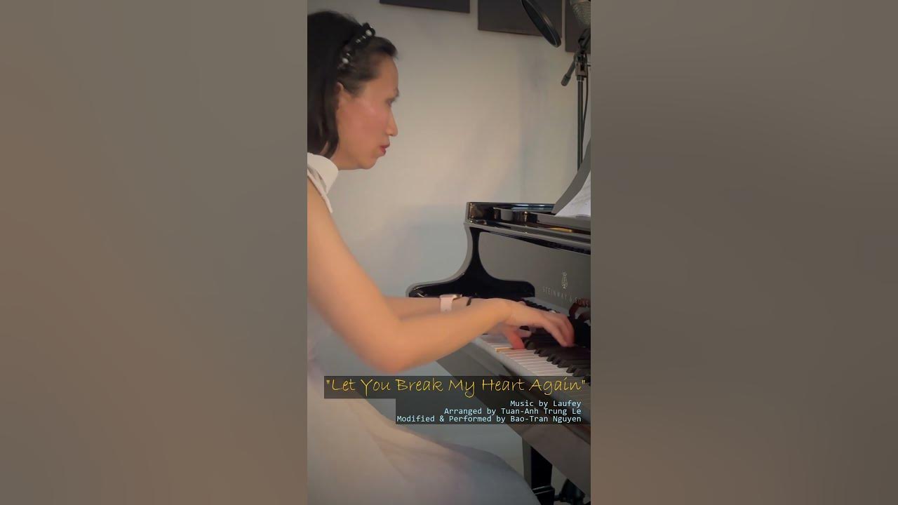 Laufey2 Let You Break My Heart Again Piano Short Perf By Bao Tran Nguyen Youtube
