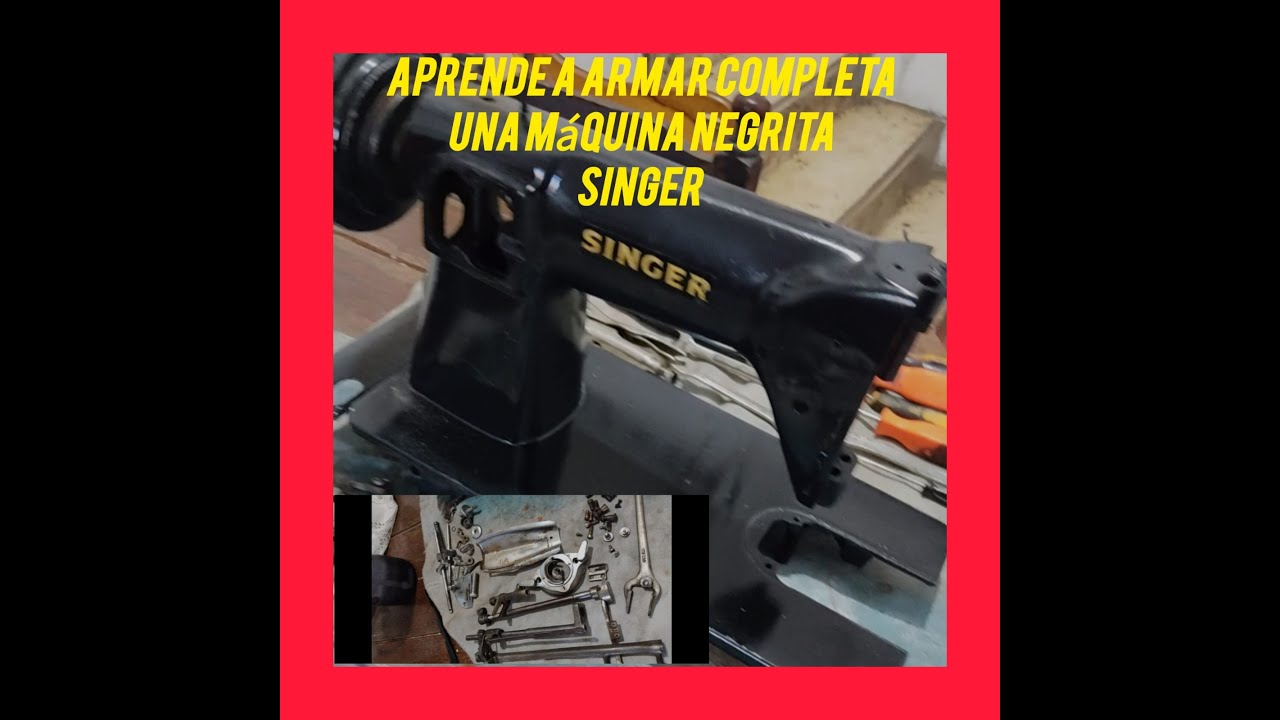 APRENDAMOS A ARMAR UNA MAQUINA DE COSER SINGER NEGRITA 191 SE DESARMO ...