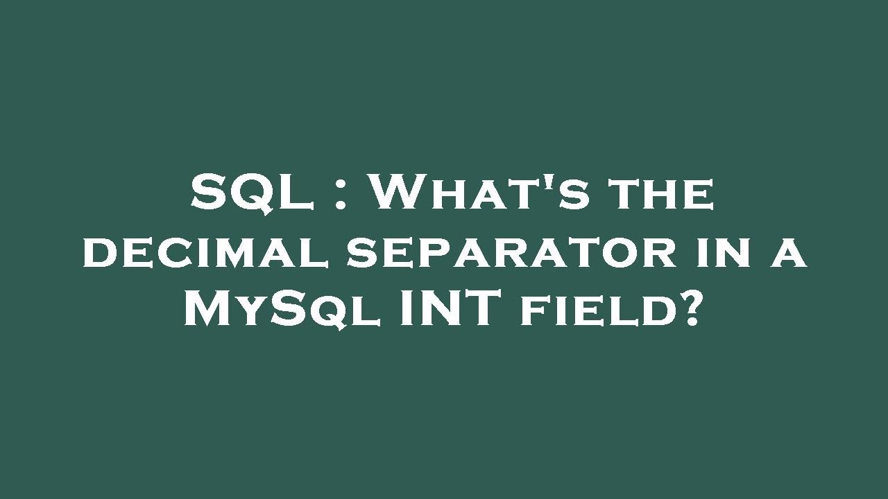 Sql Whats The Decimal Separator In A Mysql Int Field Youtube
