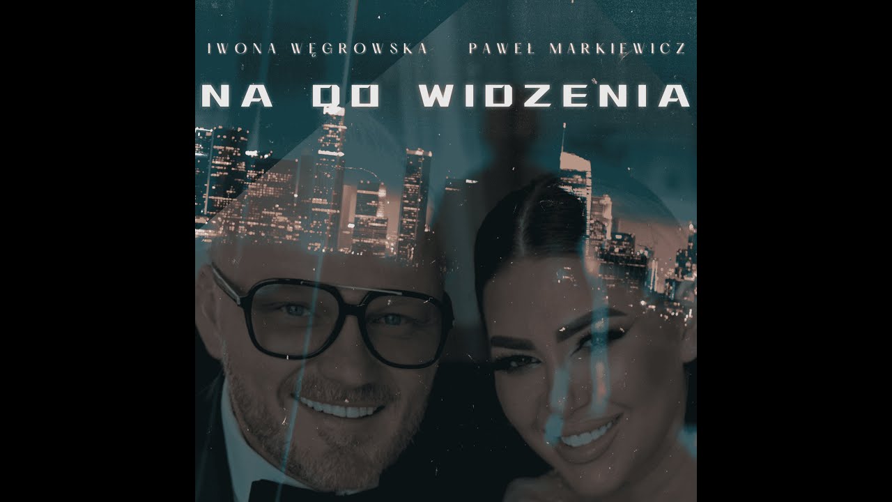 IWONA WĘGROWSKA & PAWEŁ MARKIEWICZ - NA DO WIDZENIA (LYRICS) - YouTube