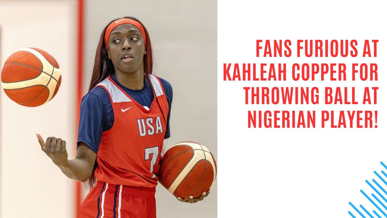Kayleah Copper has a Temper Tantrum and Throws Ball at Nigerian Player ...