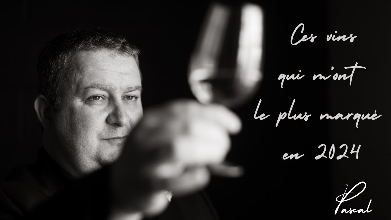 Les vins qui m'ont le plus marqué en 2024 - Pascal Carré - YouTube