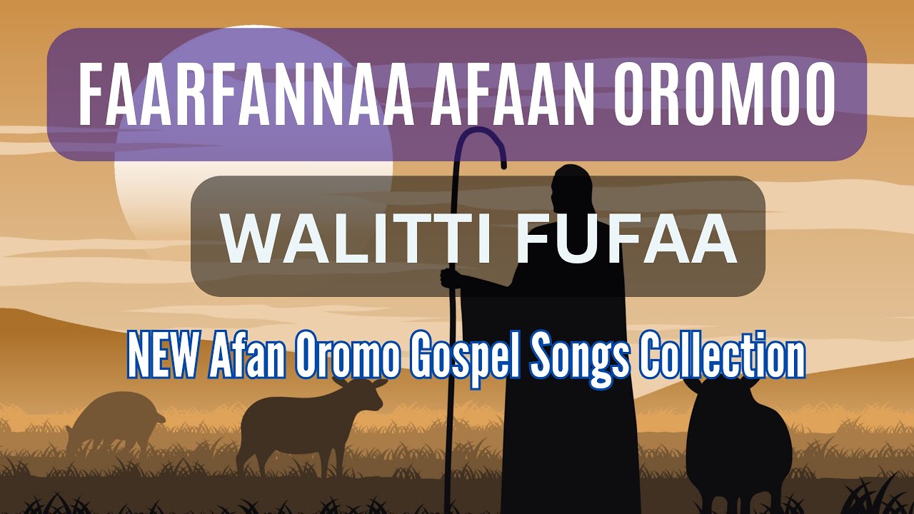 Faarfannaa Afaan Oromoo || WALITTI FUFAA || AFAN OROMO GOSPEL SONG ...