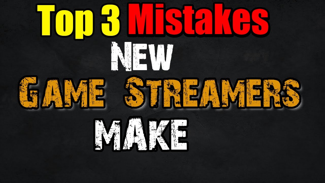 Top 3 Mistakes New Game Streamers Make And A Small Giveaway 😍🙌 - YouTube