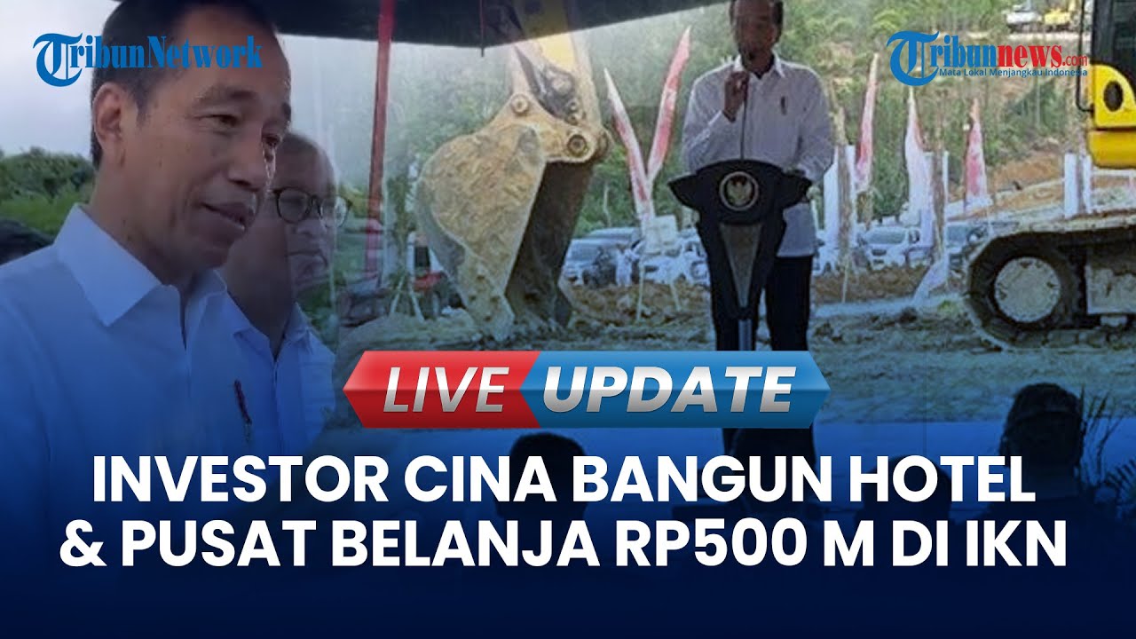🔴 LIVE UPDATE | Investor Cina Bangun Hotel dan Pusat Perbelanjaan Senilai Rp500 Miliar di IKN ...