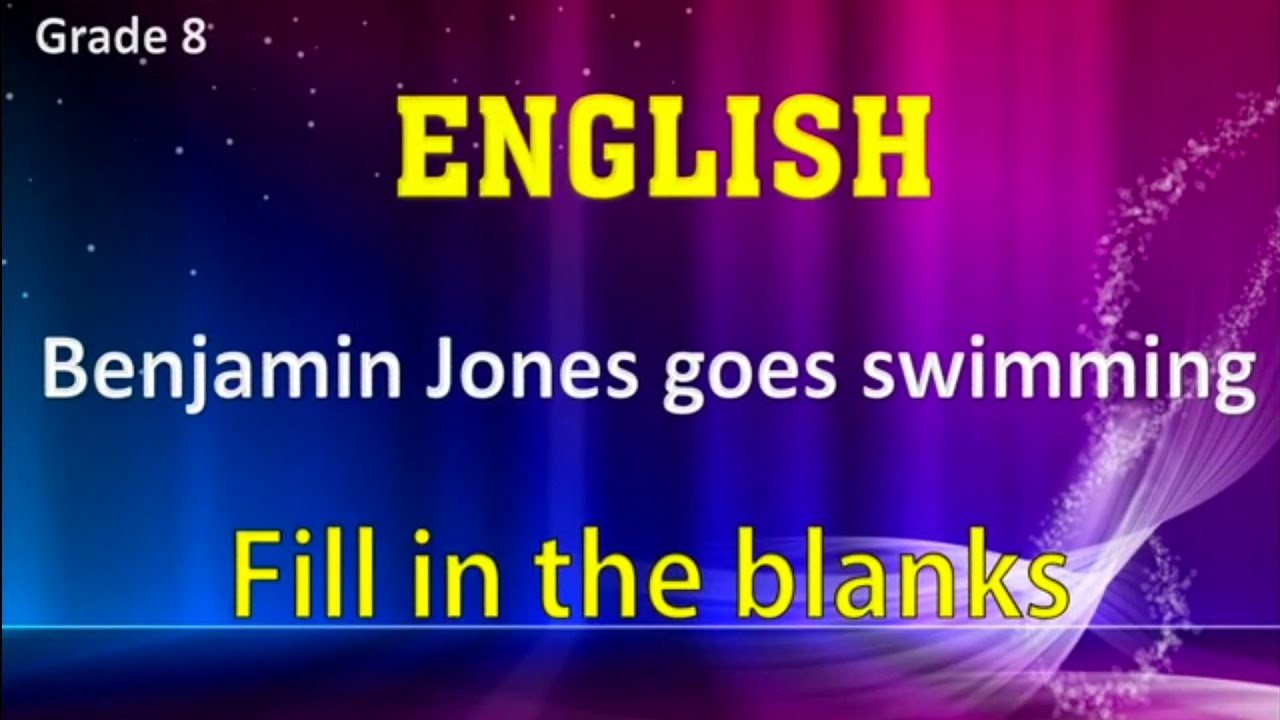 Grade 8 English - Fill in the blanks - Benjamin Jones goes swimming ...