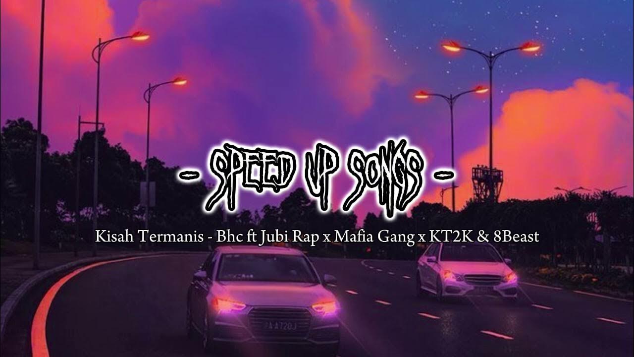 Kisah Termanis - Bhc ft Jubi Rap x Mafia Gang x KT2K & 8Beast (Speed Up) - YouTube