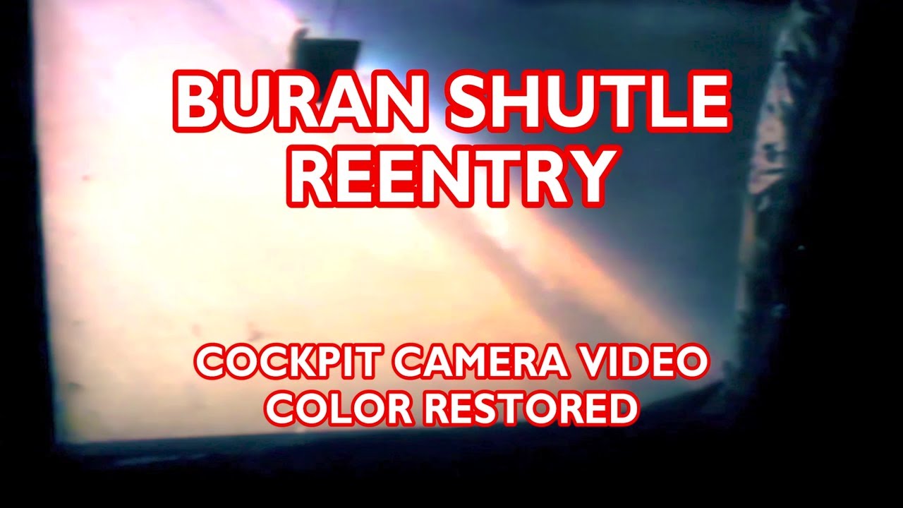 Buran Reentry - Cockpit Camera Restored Color Video - Soviet Shuttle ...
