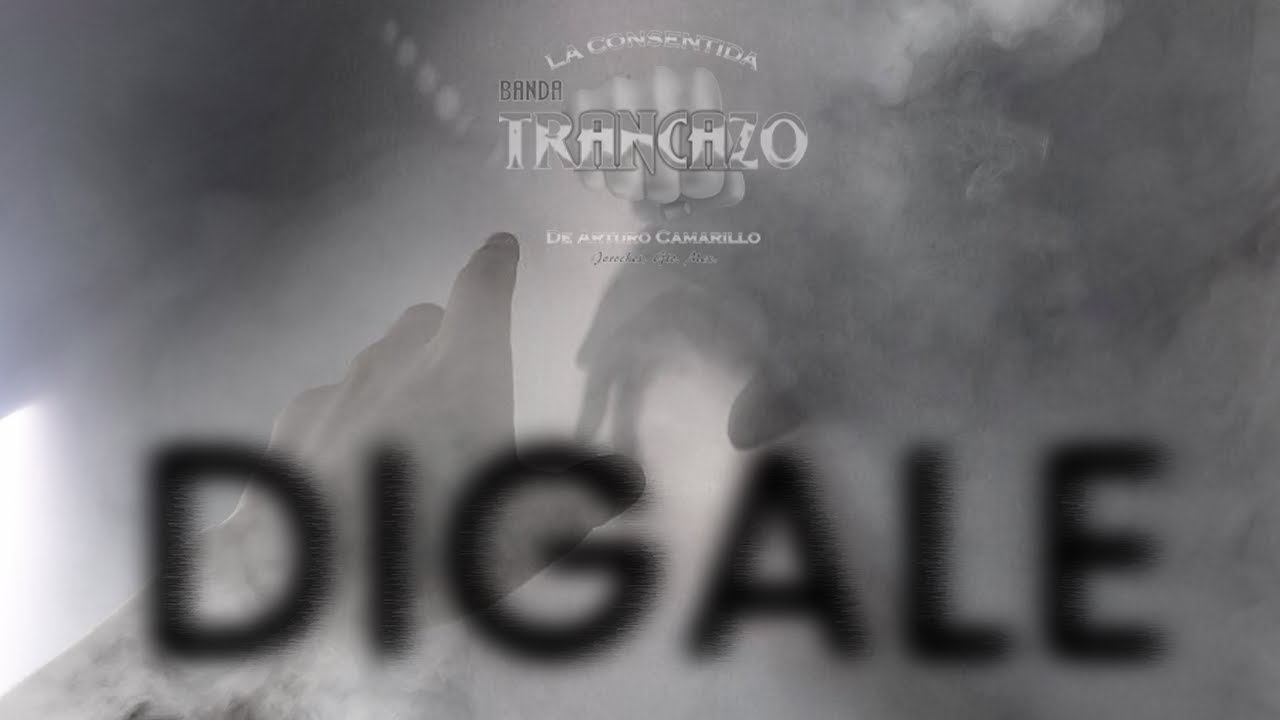 Dígale-La Consentida Banda Trancazo de Arturo Camarillo. (Official ...