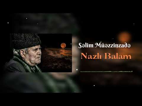 Səlim Müəzzinzadə - Viranədə Nazlı Balam -Qədimi Mərsiyə