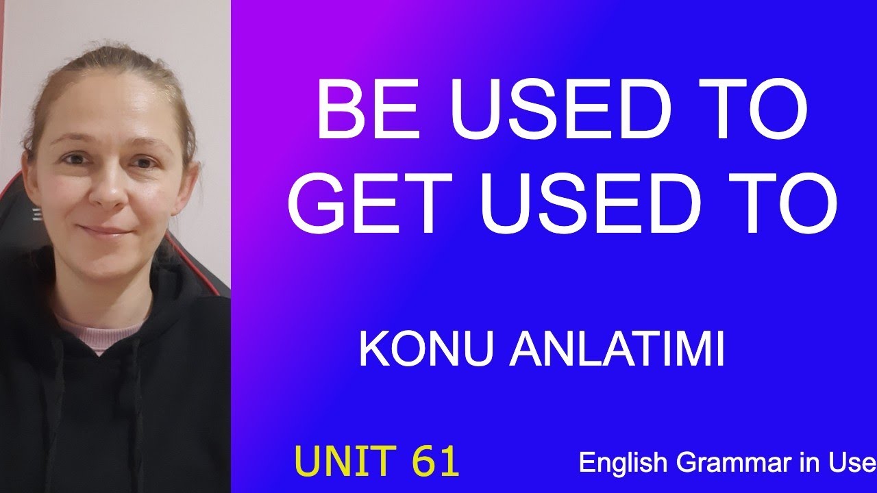 Be Used To and Get Used to Konu Anlatımı English Grammar in Use Unit 61 ...