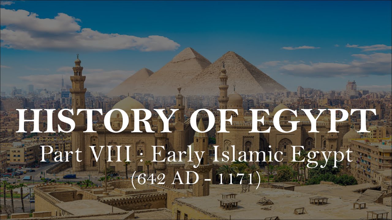 HISTORY OF EGYPT - PART VIII - EARLY ISLAMIC ERA (642 AD - 1171) - YouTube