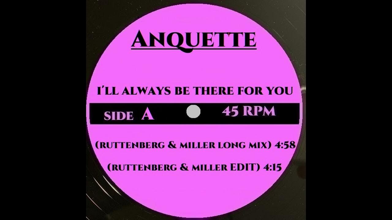 ANQUETTE - I'LL BE THERE FOR YOU (RUTTENBERG & MILLER LONG MIX) - YouTube