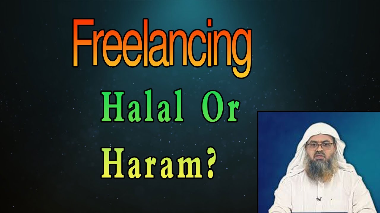 Freelancing Halal Or Haram? ফ্রিল্যান্সিং কি হালাল নাকি হারাম? Dr ...