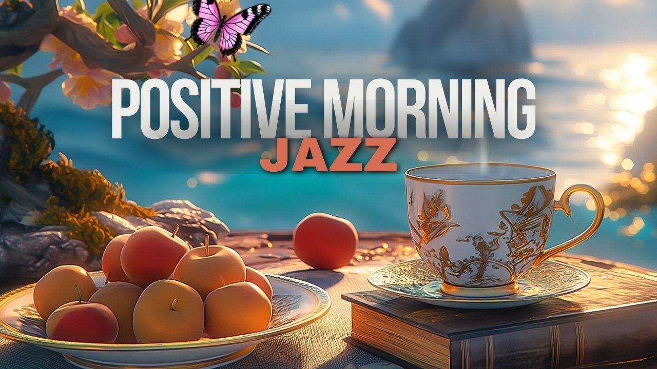 Positive Morning Jazz ☕ Relaxing Jazz Instrumental & Joyful Bossa Nova ...
