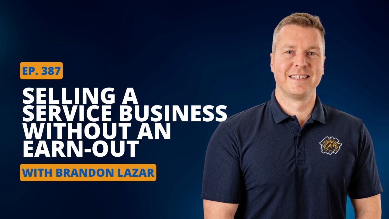 Ep 387 Selling a Service Business Without an Earn-Out with Brandon ...
