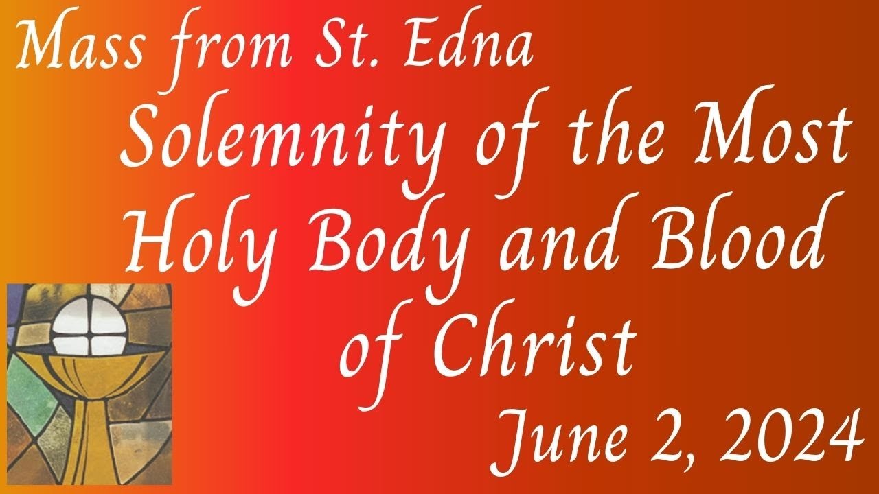 Mass from St. Edna - The Solemnity of the Most Holy Body and Blood of ...