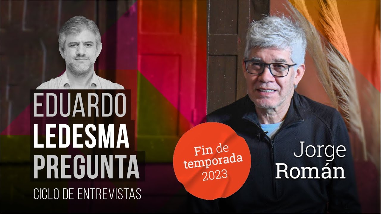 EDUARDO LEDESMA PREGUNTA 2023 // PROGRAMA 33 // JORGE ROMÁN - YouTube