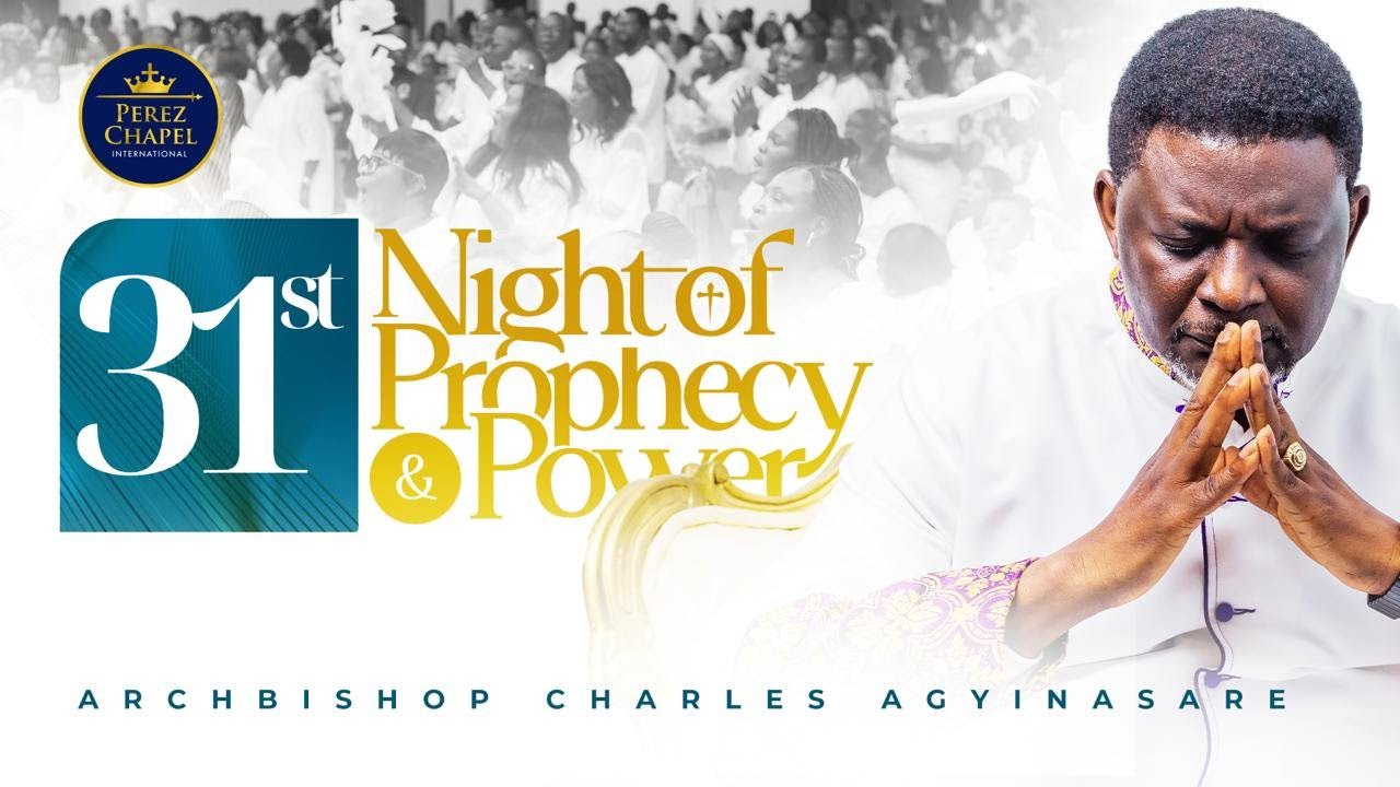 31st Night of Prophecy and Power with Archbishop Charles Agyinasare ...