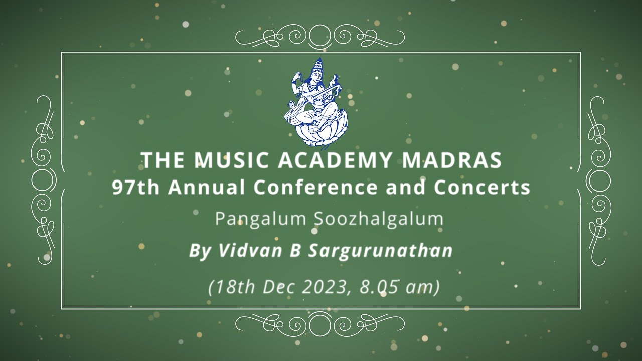 Lecdem 04 Pangalum Soozhalgalum by Vidvan B Sargurunathan at The Music Academy Madras 2023 - YouTube