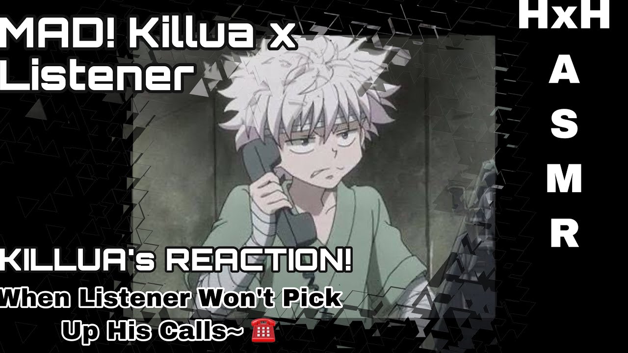 MAD! Killua x Listener|When Listener Won’t Pick Up His Calls~|HxH ASMR ...