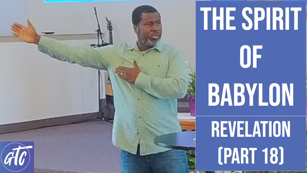 "The Spirit of Babylon" Revelation Part 18 - GTC CoMo 4-15-23 - YouTube