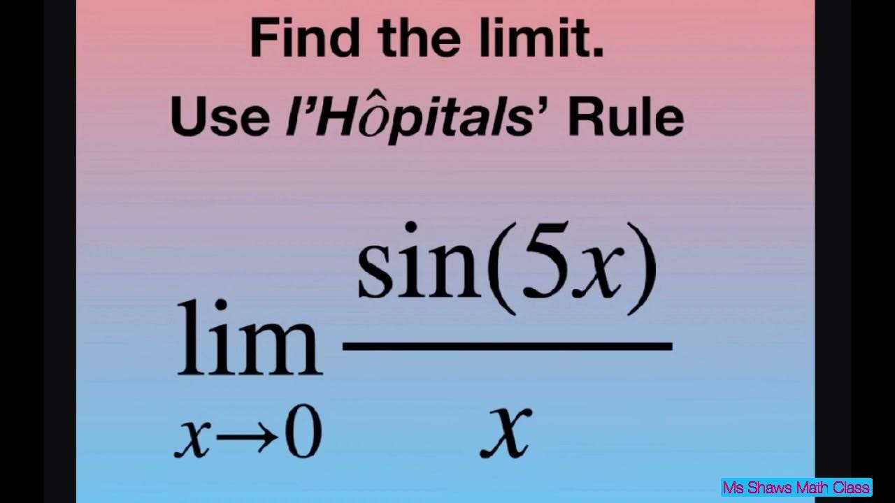 Evaluate the limit as x approaches 0 for sin(5x)/x. l’Hopital’s Rule ...