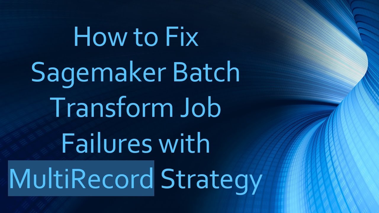 How to Fix Sagemaker Batch Transform Job Failures with MultiRecord Strategy - YouTube