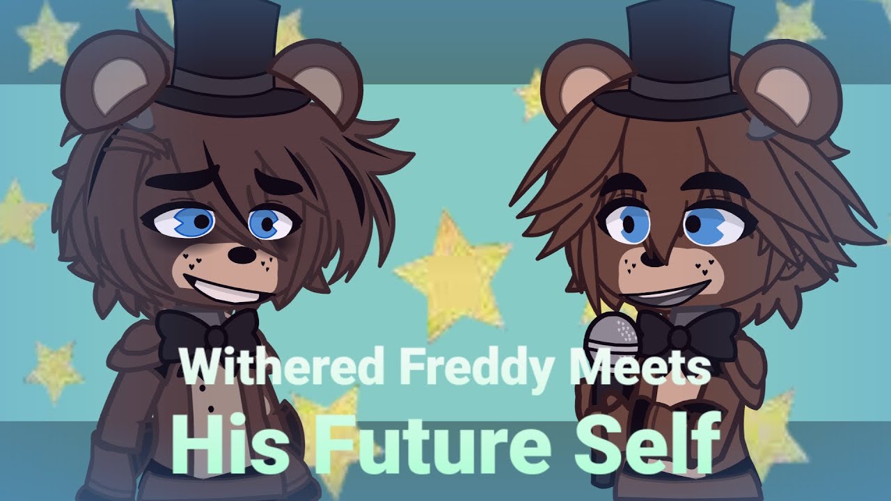 Withered Freddy Meets His Future Self || FNAF AU - YouTube