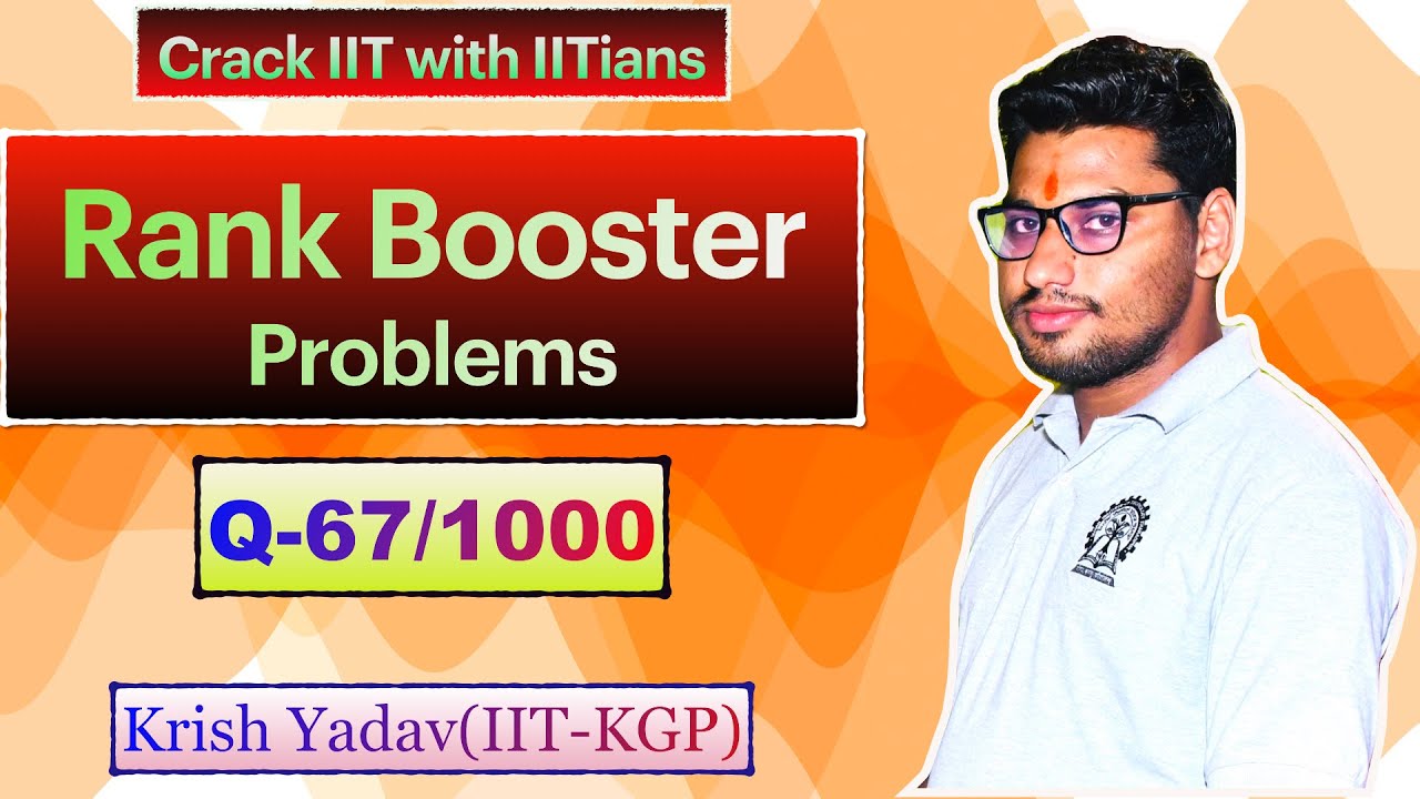 RANK BOOSTER Q-67/1000 FOR JEE Mains / Advanced by Krish Yadav [IIT-KGP] - YouTube