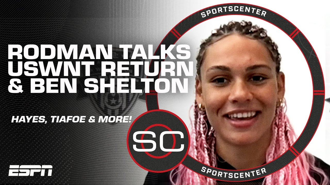 Trinity Rodman on USWNT return, Emma Hayes + viral 'hard launch' with ...