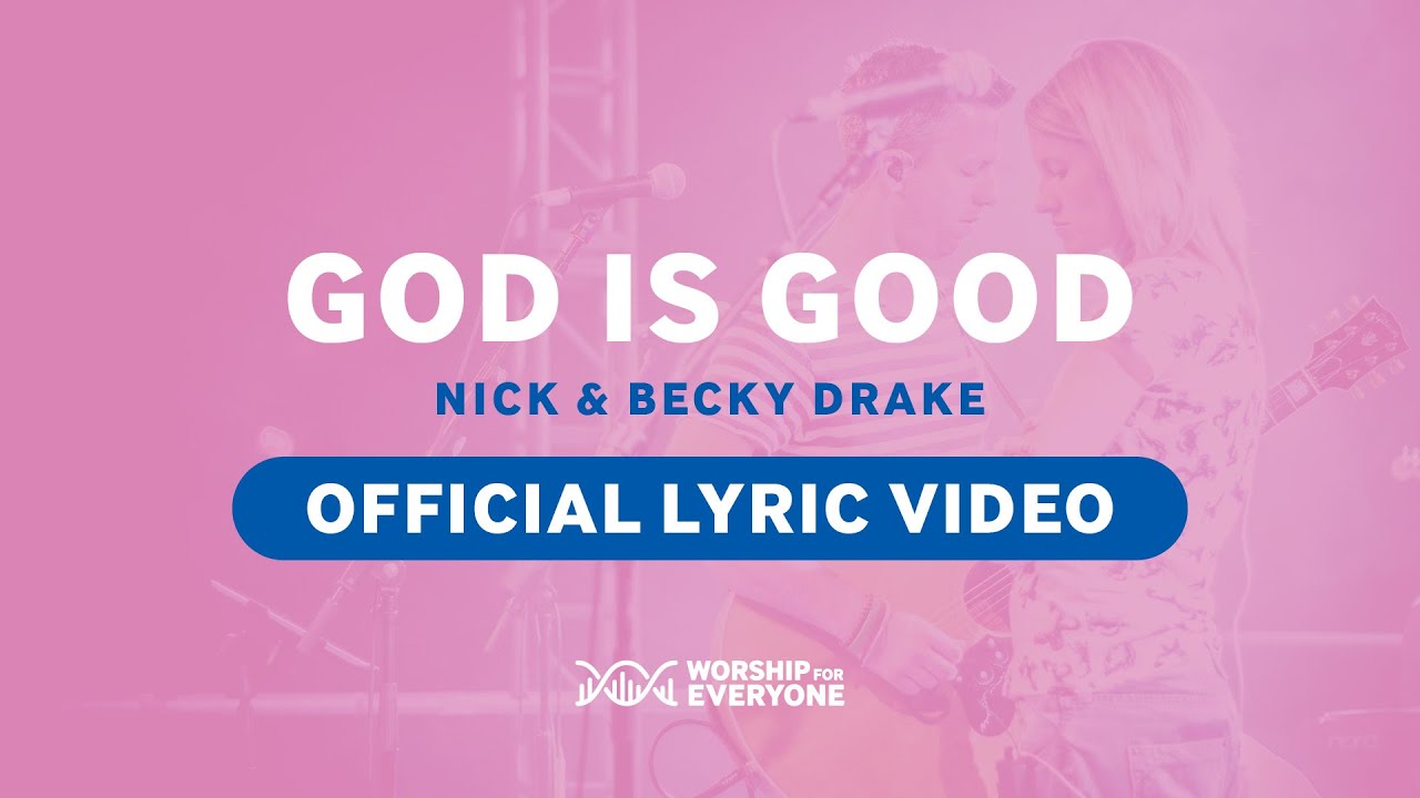 God Is Good (Official Lyric Video) - Nick & Becky Drake (Worship For ...