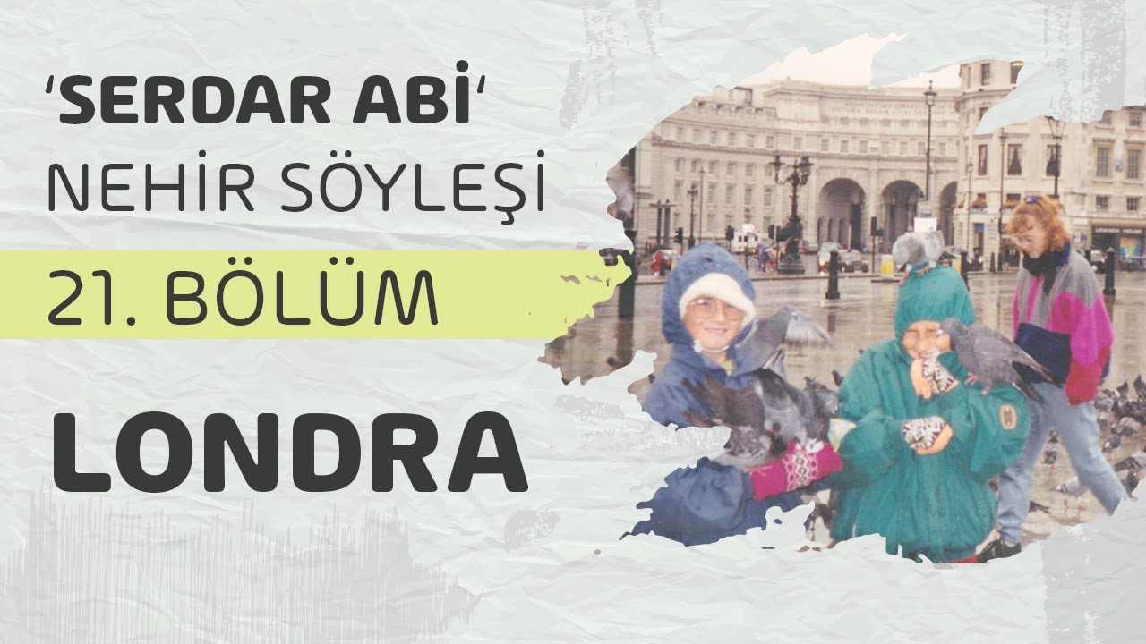 Serdar Abi Nehir Söyleşi | Londra | Bölüm 21 - YouTube