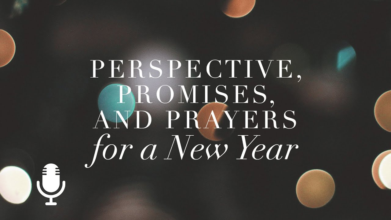 Perspective, Promises & Prayers for a New Year, Episode 2: A Christian ...