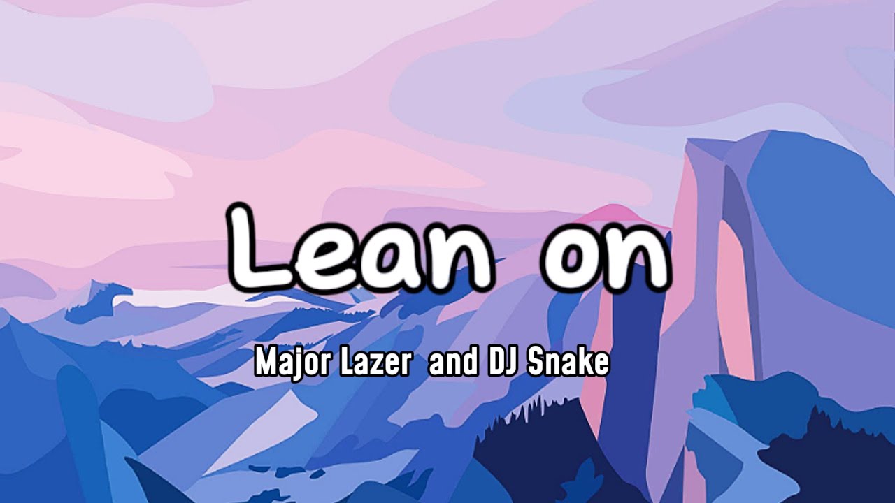 Lean On - Major Lazer and DJ Snake (Lyrics) - YouTube