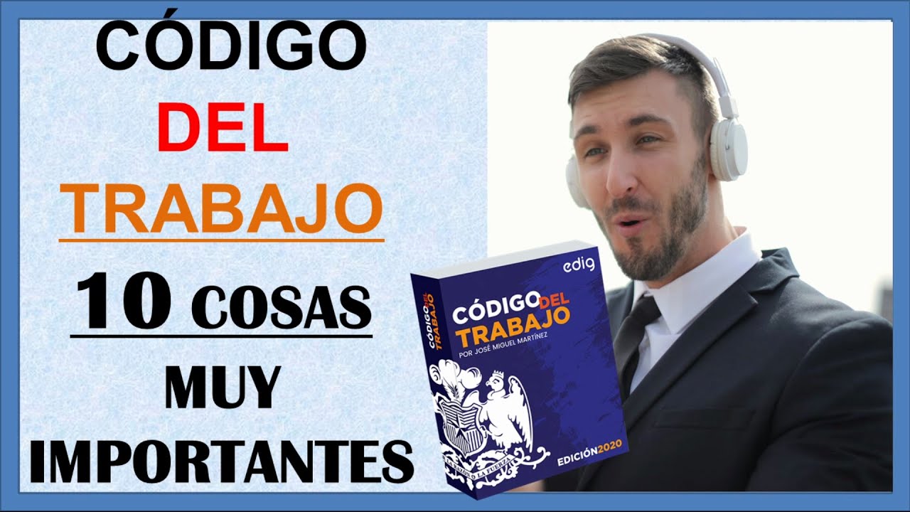 CODIGO DEL TRABAJO 10 COSAS QUE DEBES SABER - YouTube