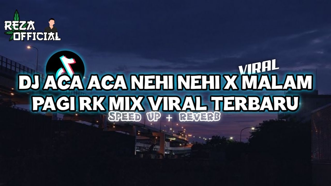 🎶DJ ACA ACA NEHI NEHI X MALAM PAGI RK MIX VIRAL TIKTOK SPEED UP ...