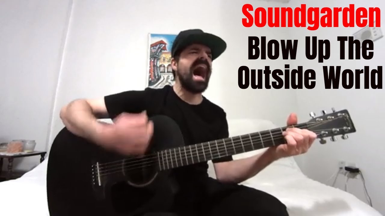 Blow Up The Outside World - Soundgarden [Acoustic cover by Joel Goguen ...